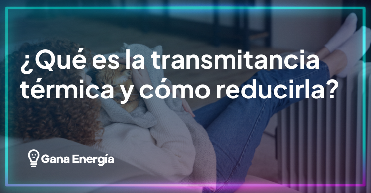 Transmitancia térmica: Guía 2026 para ahorrar energía en casa