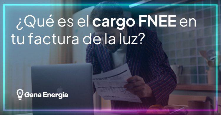 ¿Qué es el cargo FNEE en tu factura de la luz? - Gana Energía